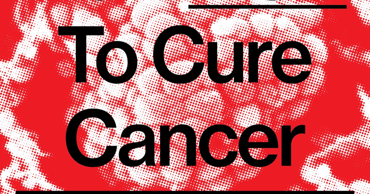 How Not to Cure Cancer - June 17, 2019 Issue