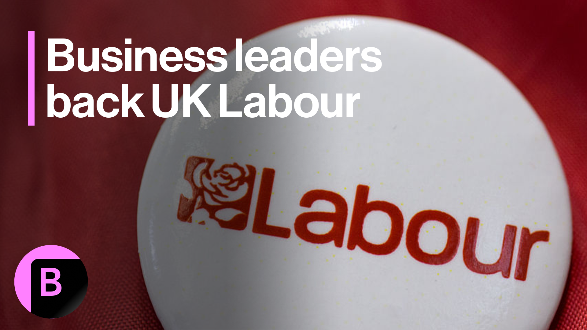 Watch UK General Election: Labour Backed By 120 Business Executives ...